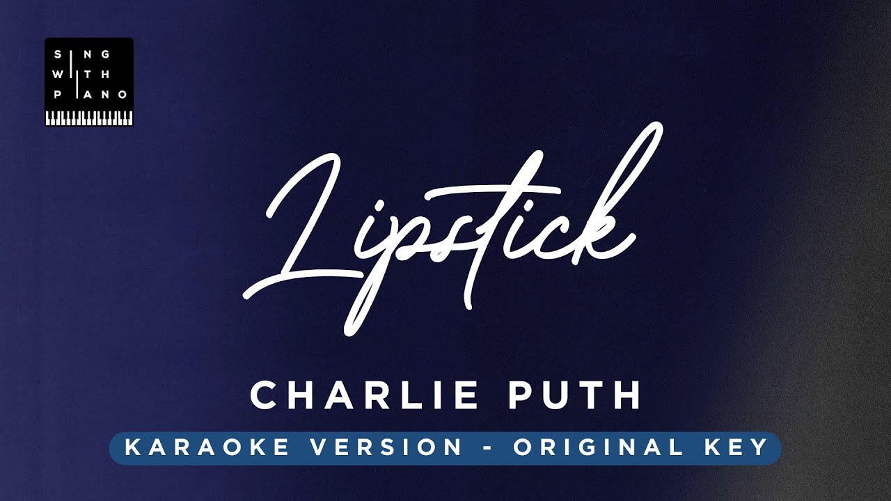 Lipstick - Charlie Puth (Original Key Karaoke) - Piano Instrumental ...