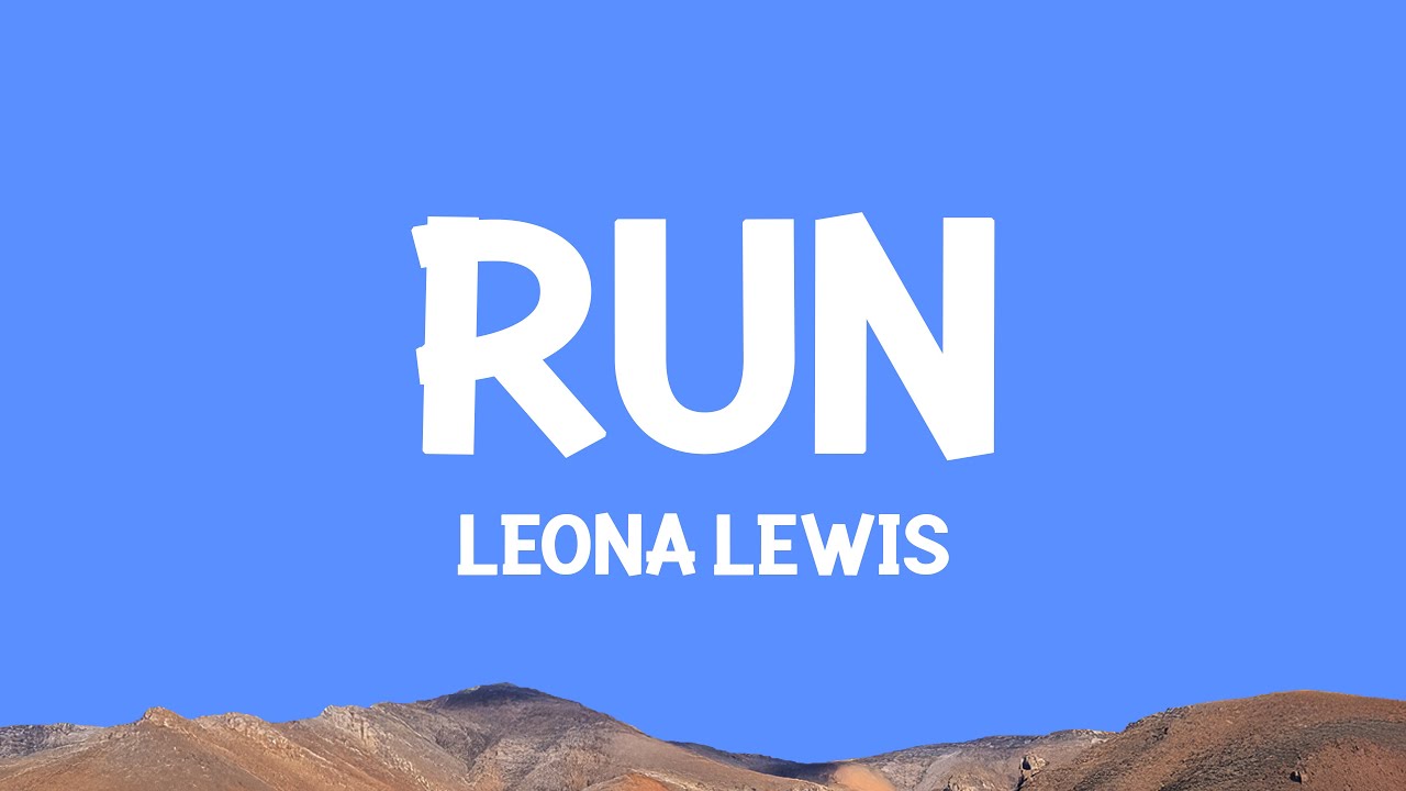 Leona Lewis - Run (Lyrics) - YouTube