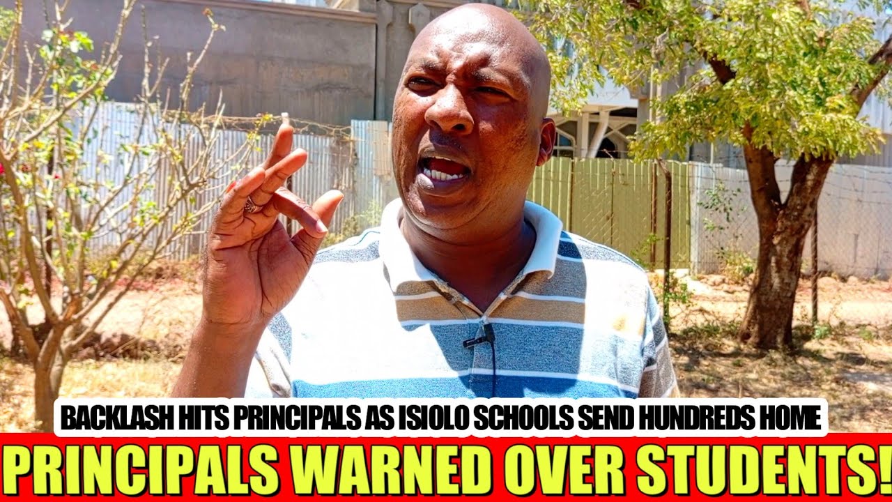 'HUNDREDS' OF ISIOLO STUDENTS SENT HOME—PRINCIPALS UNDER FIRE AS ...