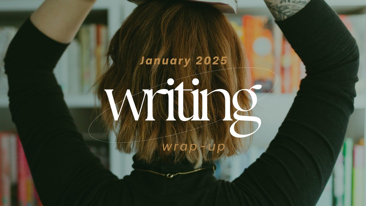 January 2025 Writing Wrap Up - YouTube
