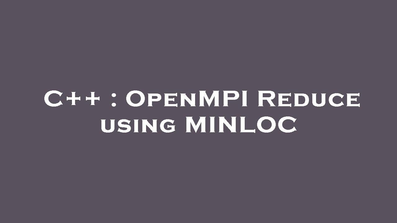 C Openmpi Reduce Using Minloc Youtube