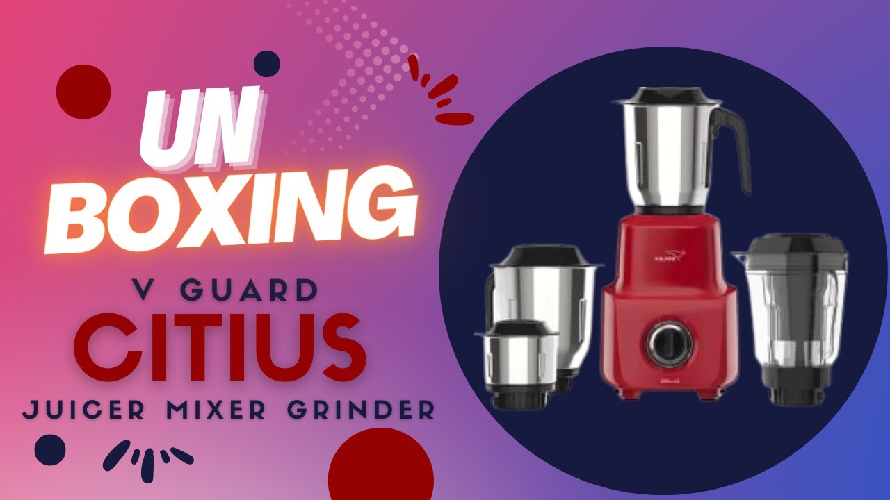 Unboxing V-Guard Citius Juicer Mixer Grinder 750W (4 Jars) - YouTube