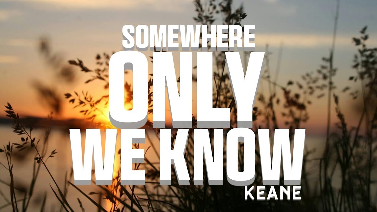 Keane - Somewhere Only We Know (Lyric Video). - YouTube