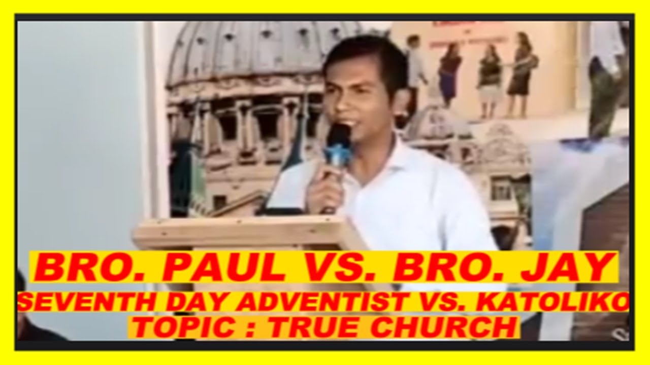 Bro. Paul (Katoliko) VS. Bro. Jay (Seventh Day Adventist Church /Topic:True Church -Bisaya ...
