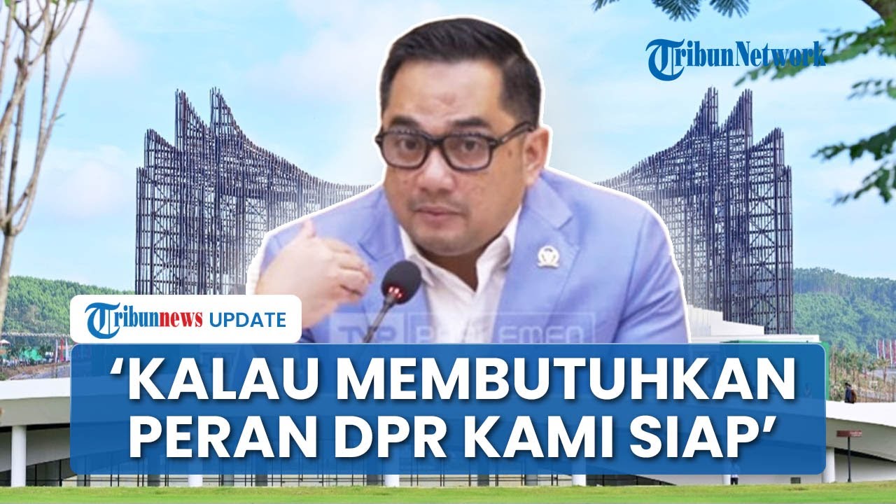 DPR Soroti Penempatan ASN di IKN dan Ingatkan Pemerintah soal Ancaman ...