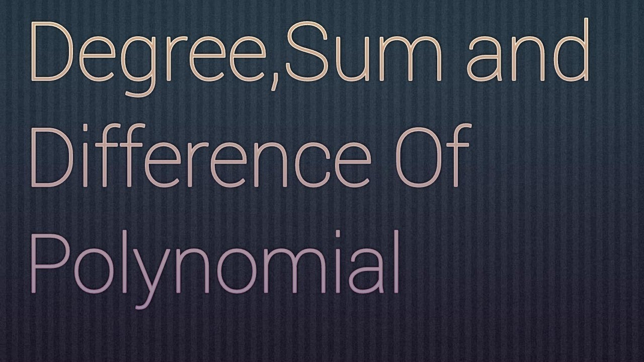 Polynomial 1.2 :- CONCEPT OF DEGREE POLYNOMIAL, SUM AND DIFFERENCE OF ...