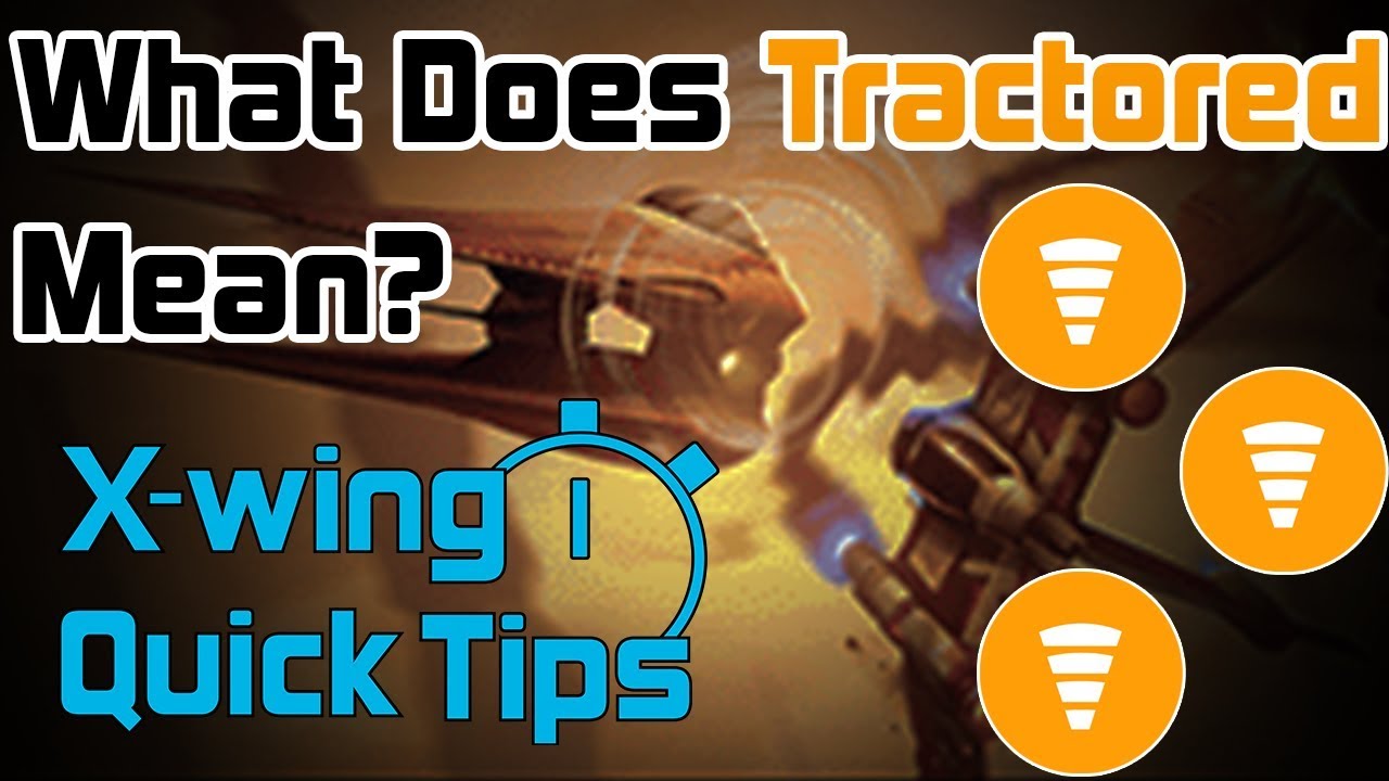 Rules Change!!! What does "Tractored" Mean - X-wing Quick Tips - YouTube