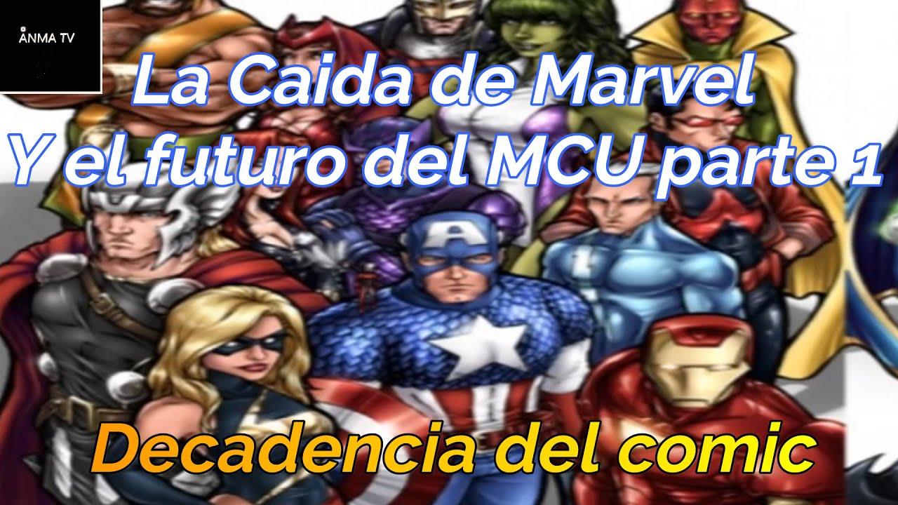La caida y fracaso de Marvel y el futuro del MCU parte 1 Decadencia en ...