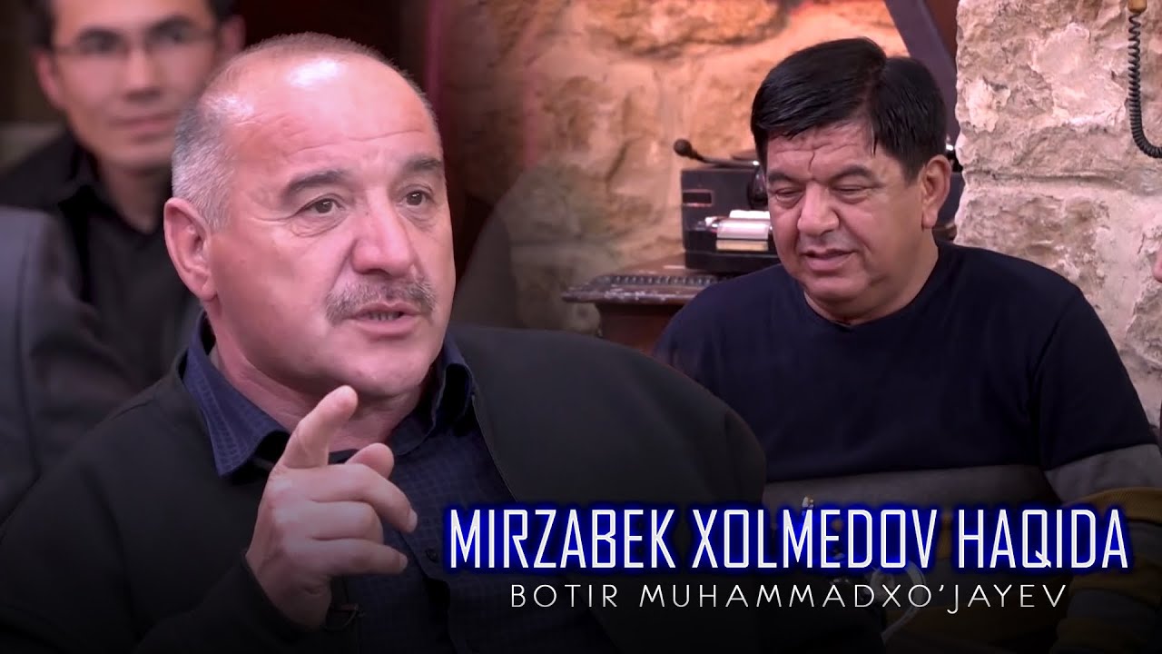 Botir Muhammadxo’jayev - Mirzabek Xolmedov haqida - YouTube