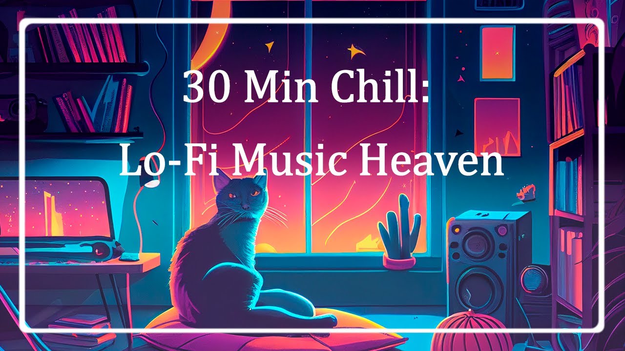 30 Min Chill: Lo-Fi Music Heaven - YouTube