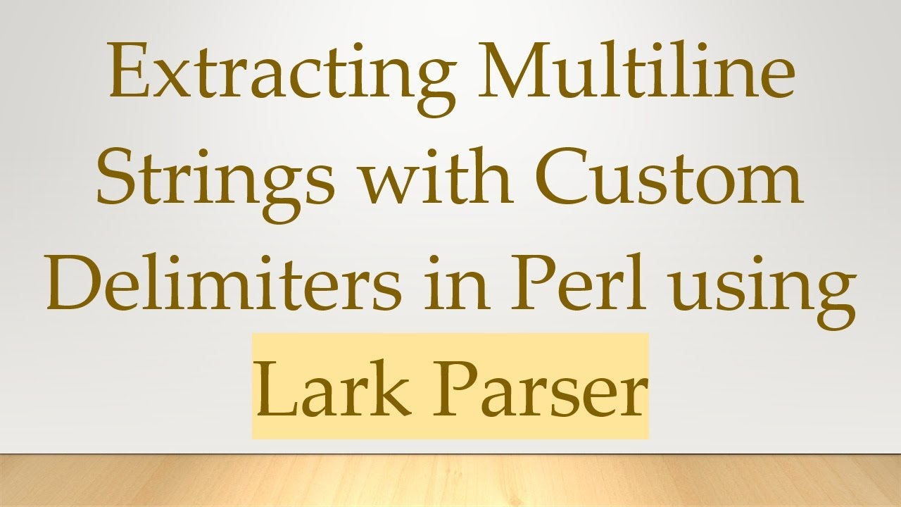 Extracting Multiline Strings With Custom Delimiters In Perl Using Lark