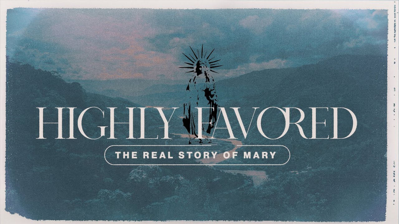 Highly Favored | The Real Story of Mary - YouTube