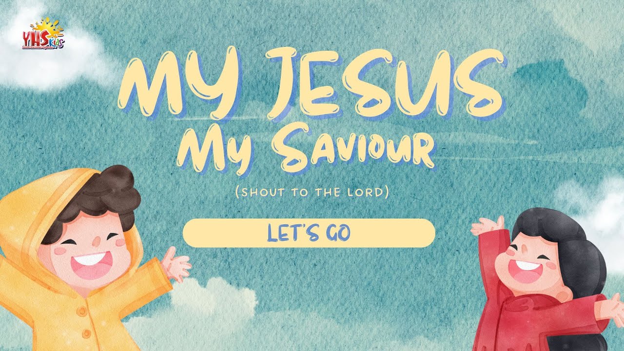 Let's Go! - My Jesus, My Saviour (Shout to the Lord) - YouTube
