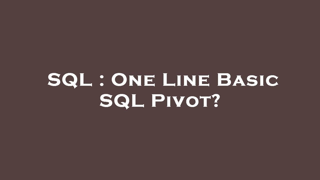 SQL : One Line Basic SQL Pivot? - YouTube