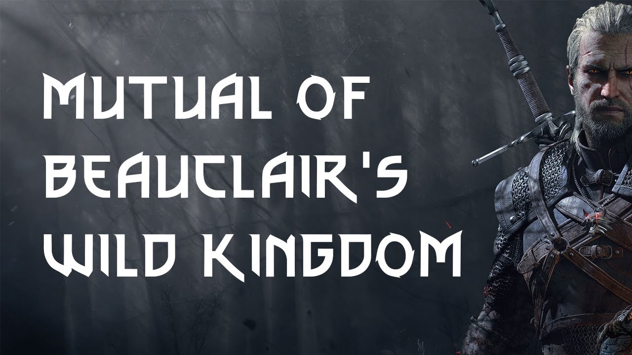 MUTUAL OF BEAUCLAIR'S WILD KINGDOM | SIDE QUEST | The Witcher 3 ...