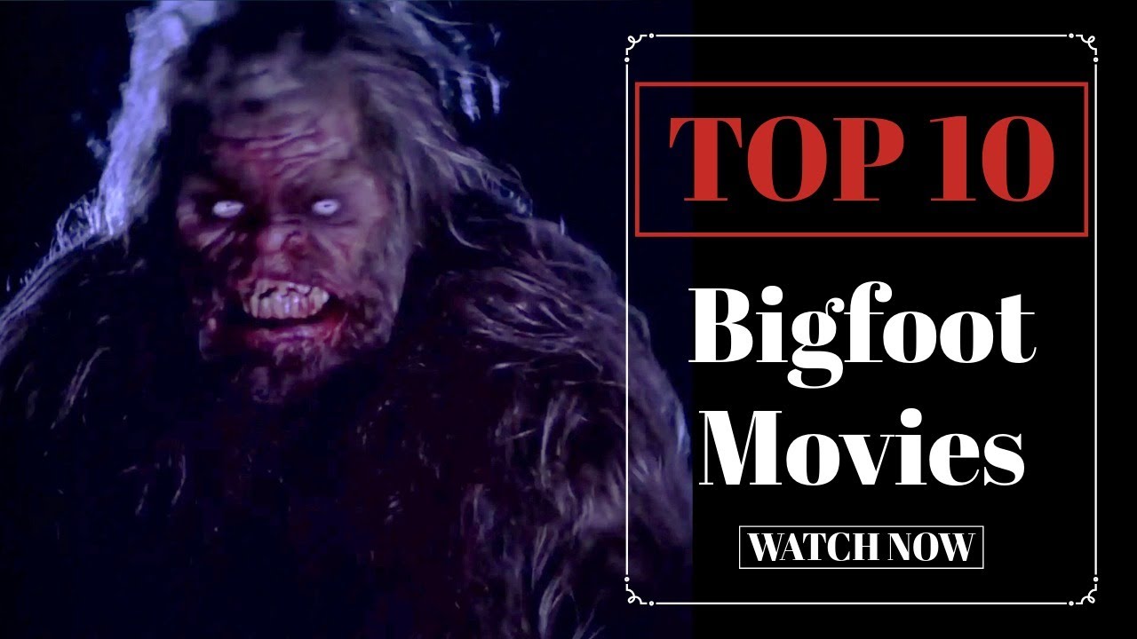 Top 10 Bigfoot Movies That Will Make You Believe | Best Sasquatch ...
