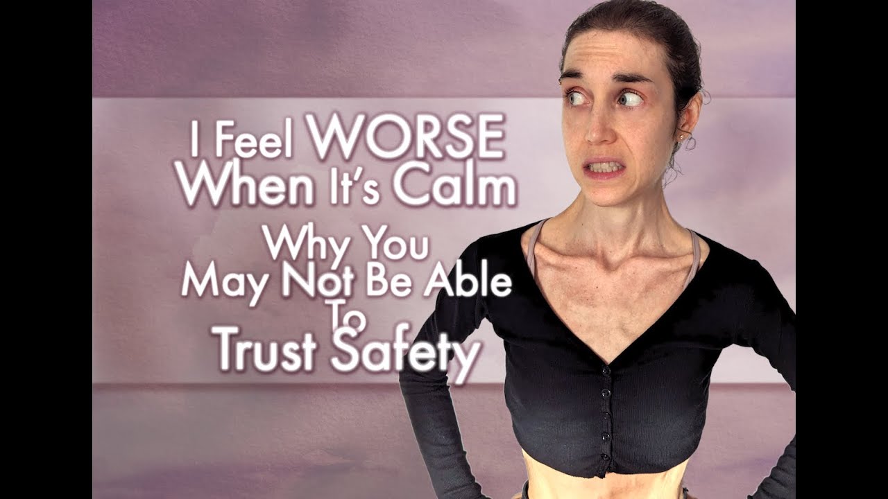 I Feel WORSE When It’s Calm - Why You May Not Be Able To Trust Safety ...