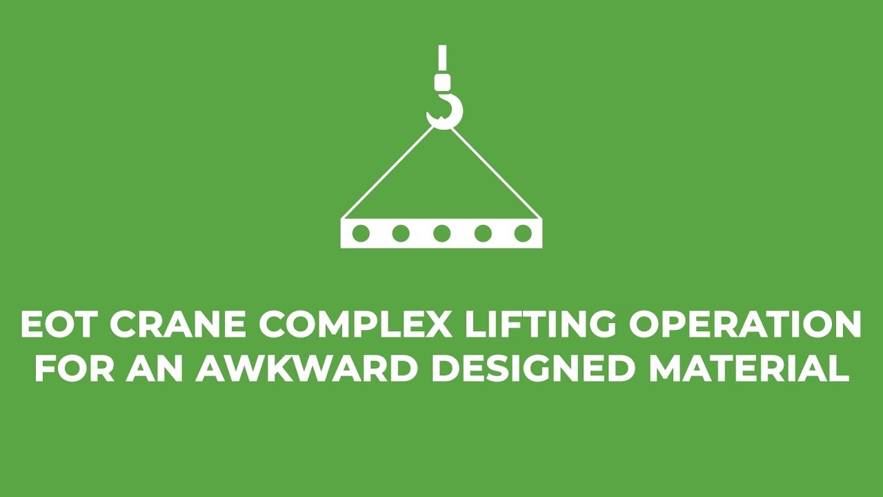 EOT Crane Complex lifting Operation for an Awkward Designed Material ...