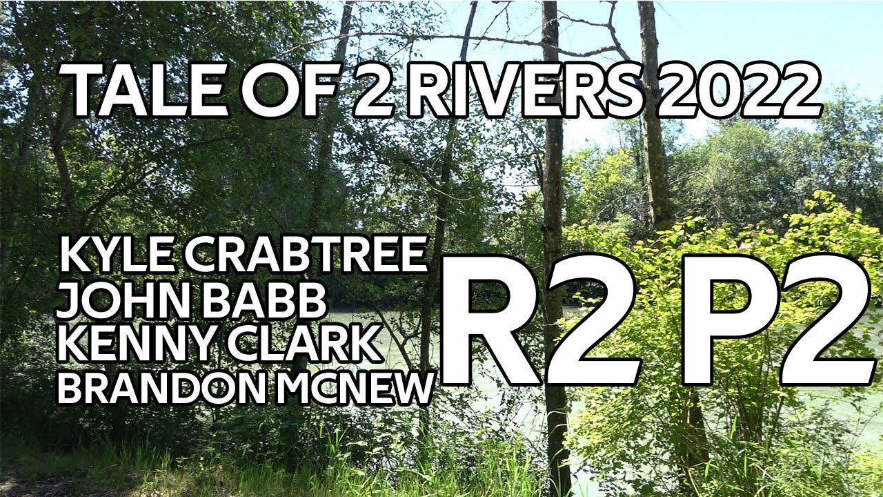 Tale of 2 Rivers 2022 - R2P2 - Kyle Crabtree - John Babb - Kenny Clark ...