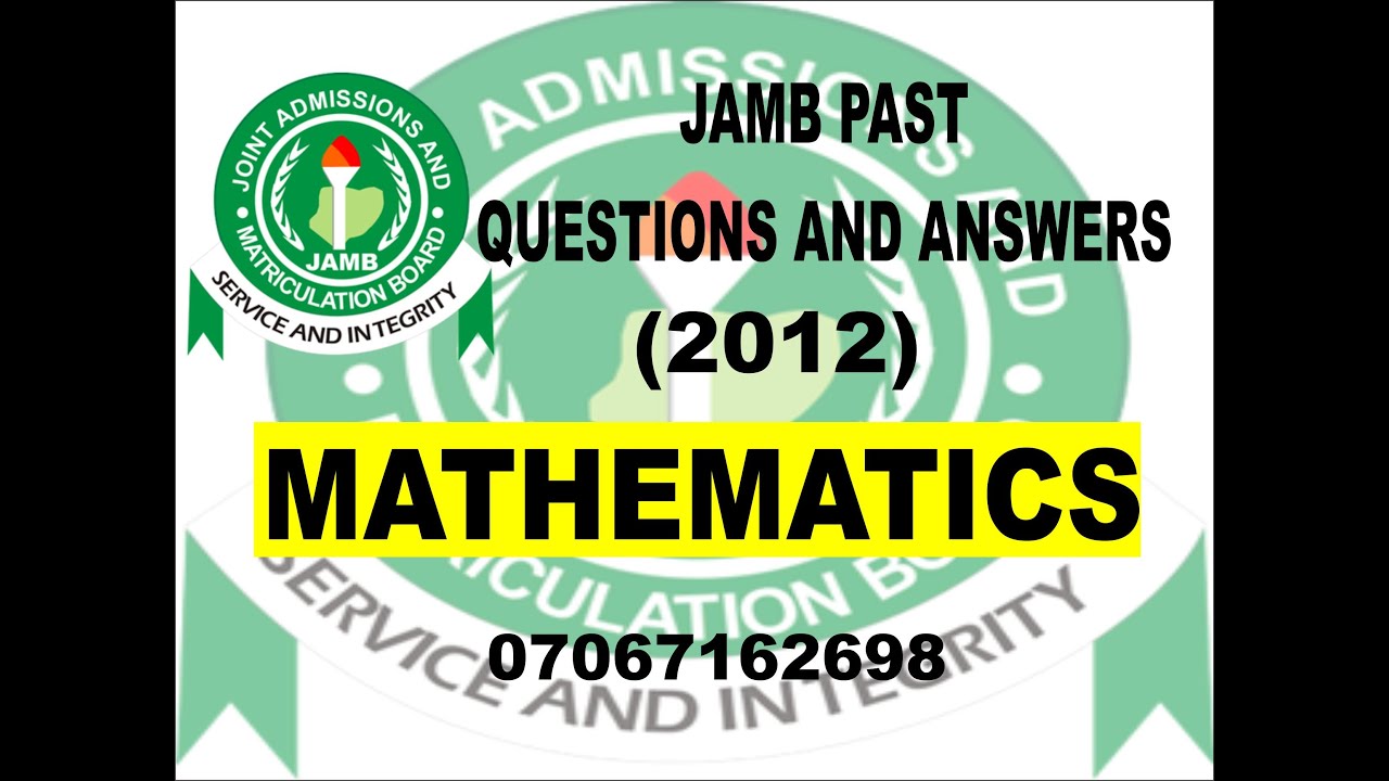 JAMB 2021 MATHEMATICS PREP JAMB 2012 MATHEMATICS PAST QUESTIONS AND ...
