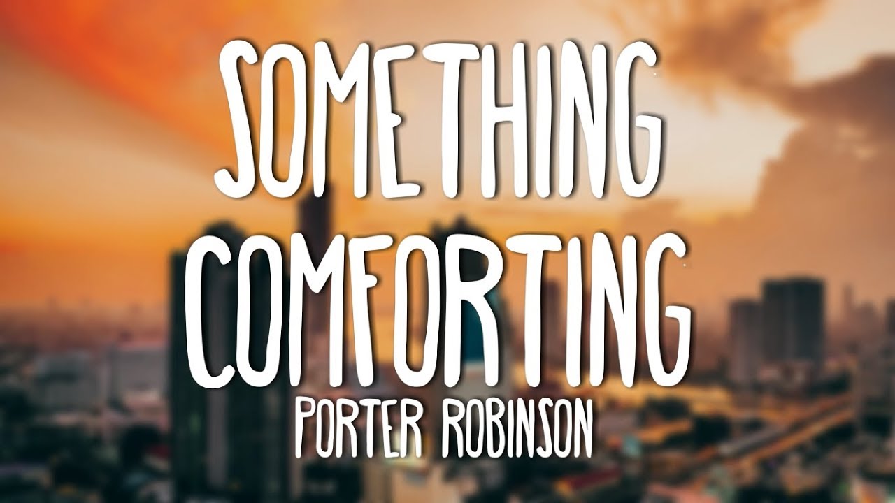 Porter Robinson - Something Comforting (Lyrics) - YouTube