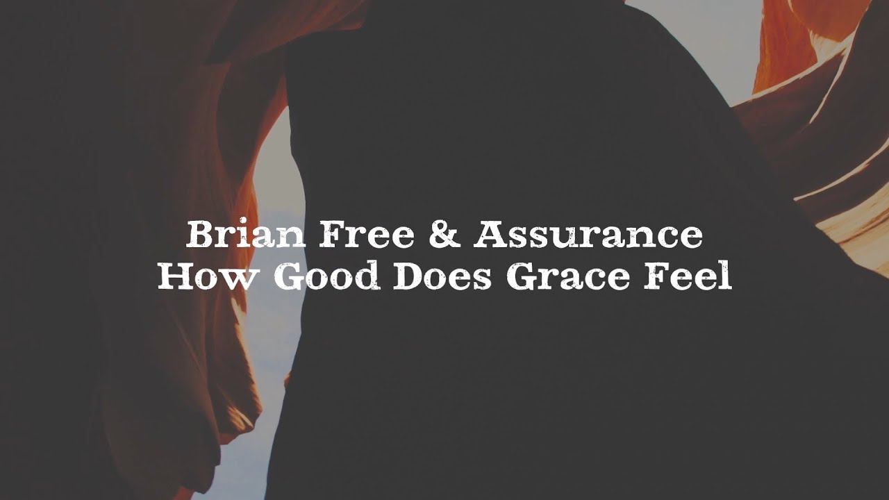 How Good Does Grace Feel Lyric Video | Brian Free & Assurance - YouTube