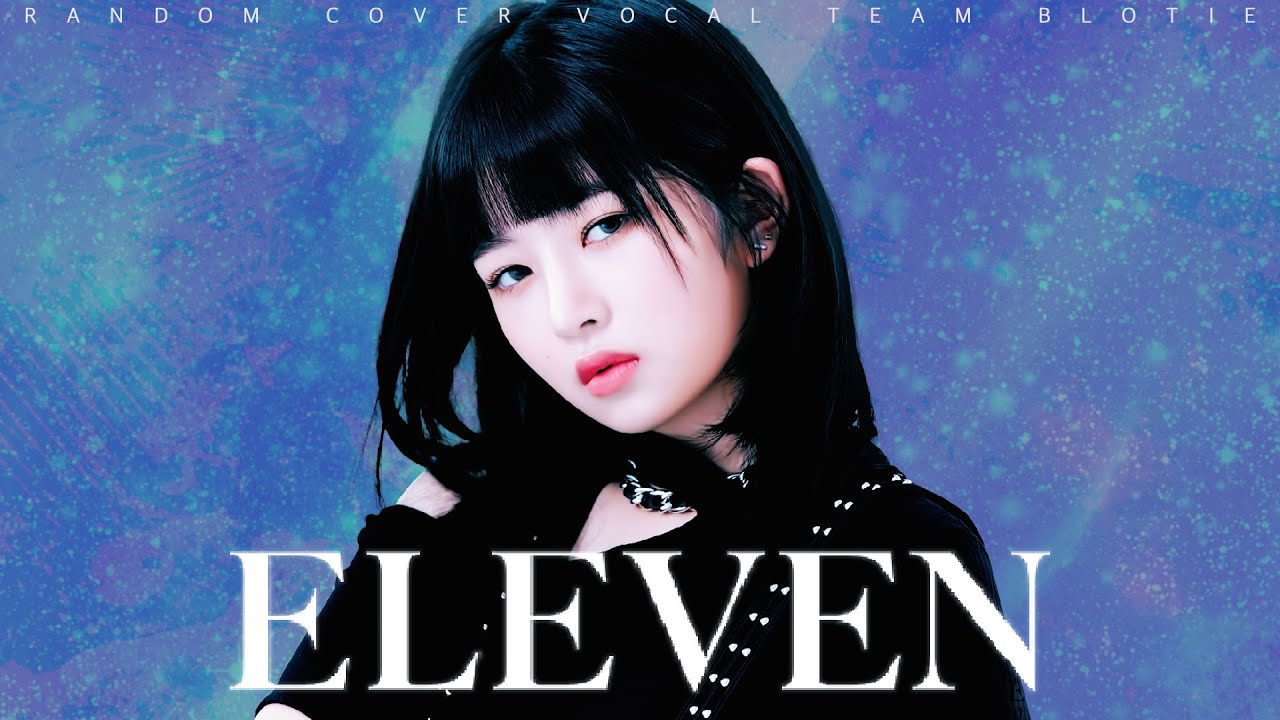 IVE (아이브) - ELEVEN COVER | 커버 보컬 팀 블로티 ·｡˚ - YouTube