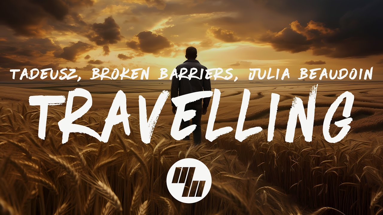 Tadeusz & Broken Barriers - Travelling (Lyrics) ft. Julia Beaudoin ...