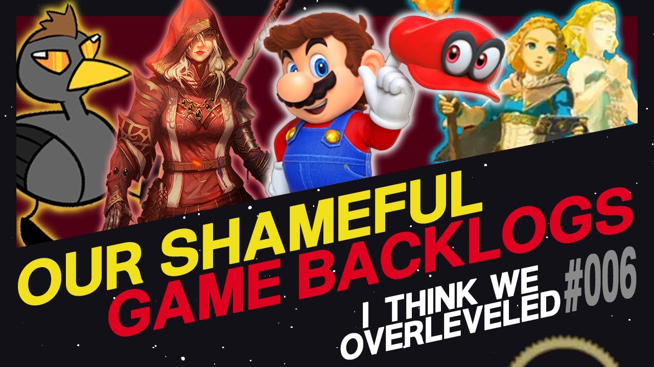 So.... what's on your gaming backlog? (I Think We Overleveled #006 ...