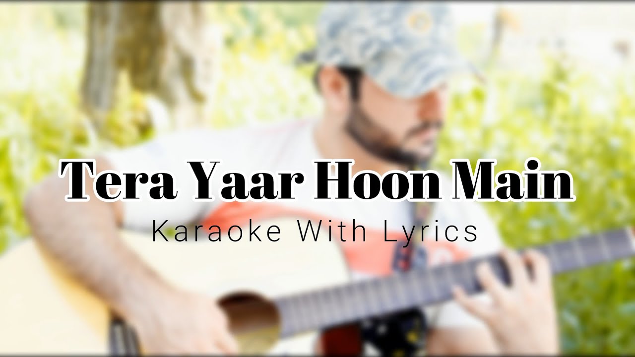 Tera Yaar Hoon Main Unplugged Karaoke With Lyrics Youtube