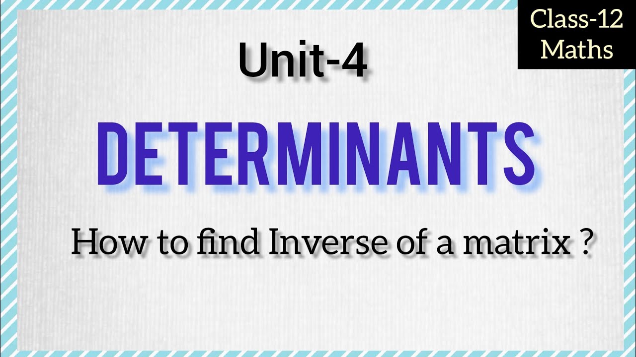 Determinants: Inverse of a matrix, finding solution for system of ...