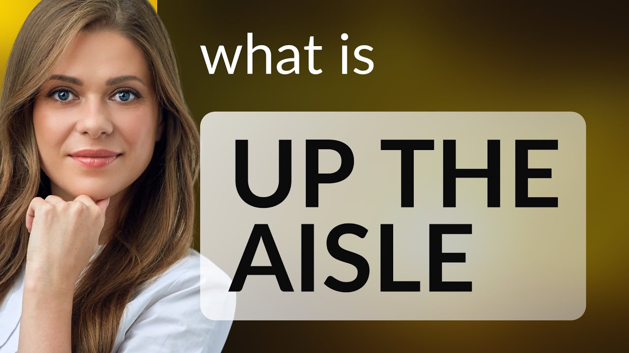 Understanding the Phrase "Up the Aisle" in English - YouTube