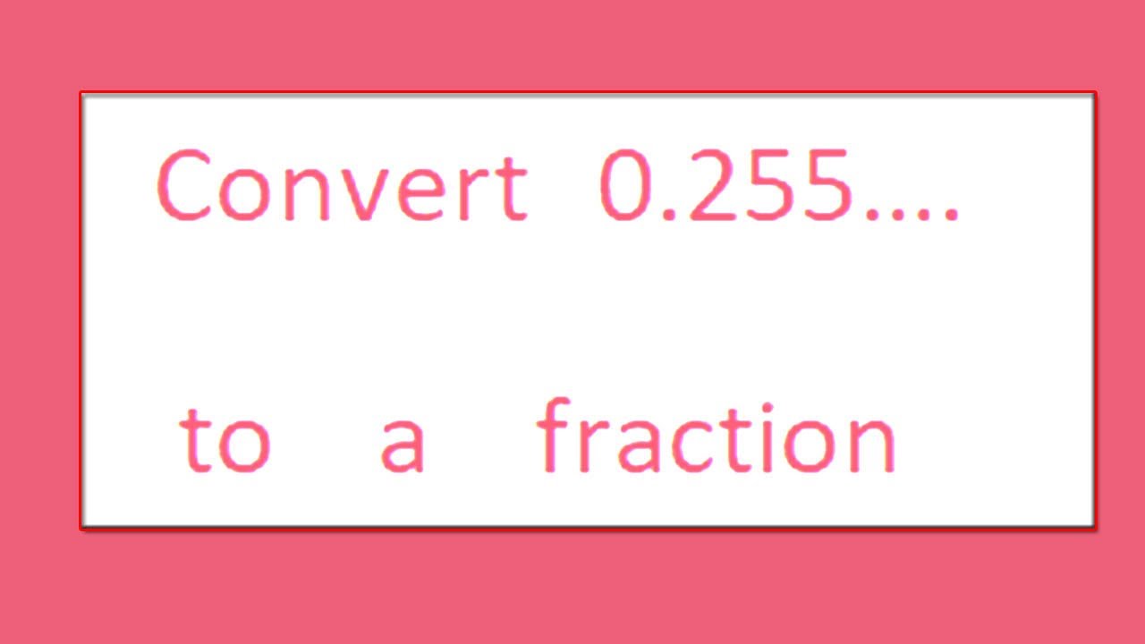 convert 0.2555..... to a fraction - YouTube