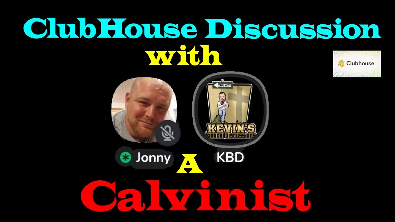 Clubhouse discussion with a Calvinist - YouTube