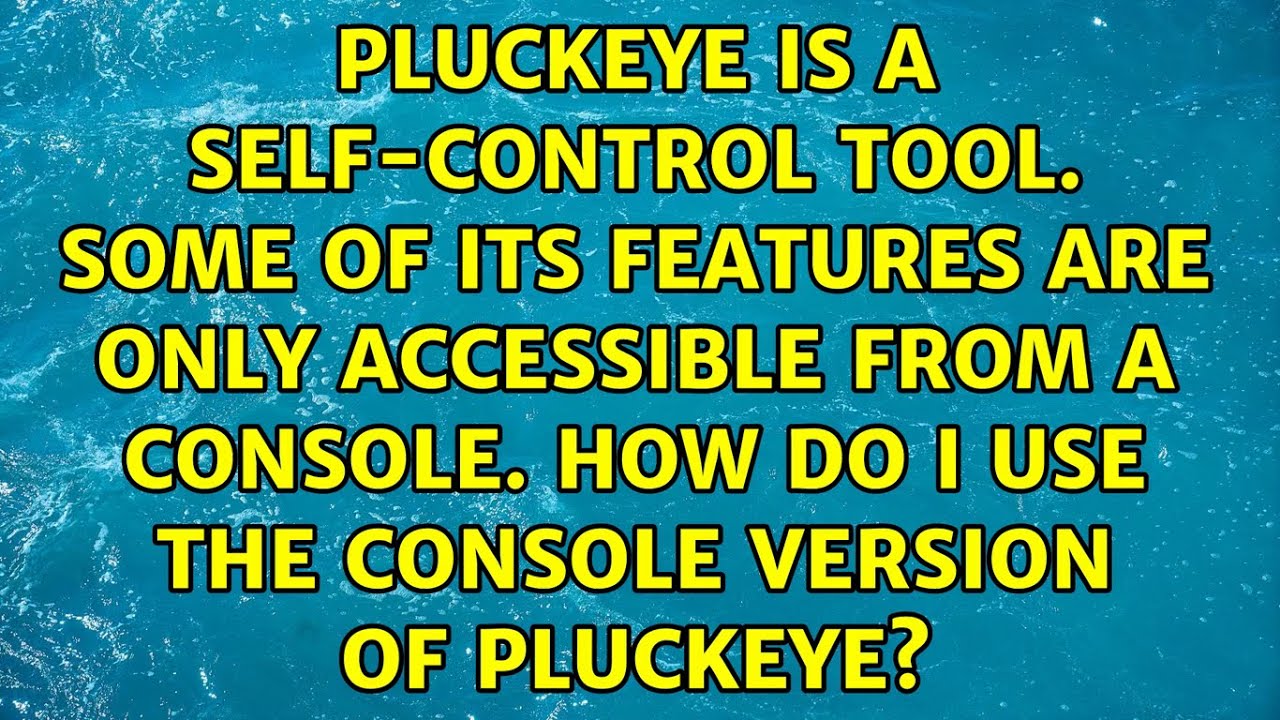 Pluckeye is a self-control tool. Some of its features are only ...