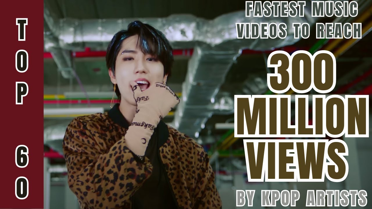 [TOP 60] FASTEST MUSIC VIDEOS BY KPOP ARTISTS TO REACH | 300 MILLION ...