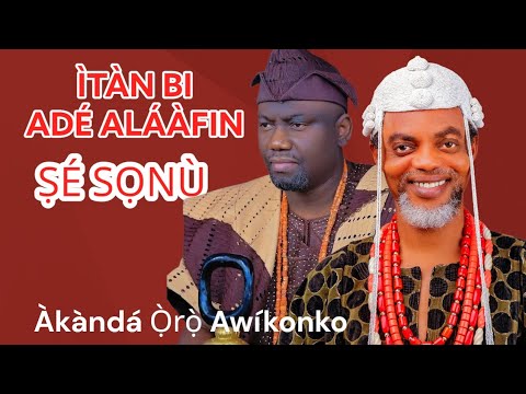 LÁDÉ LÀDÈ LÁDÉ ALÁÀFIN KÒ LÁDÉ - ÌTÀN BÍ ADÉ ALÁÀFIN ṢE SỌNÙ - YouTube