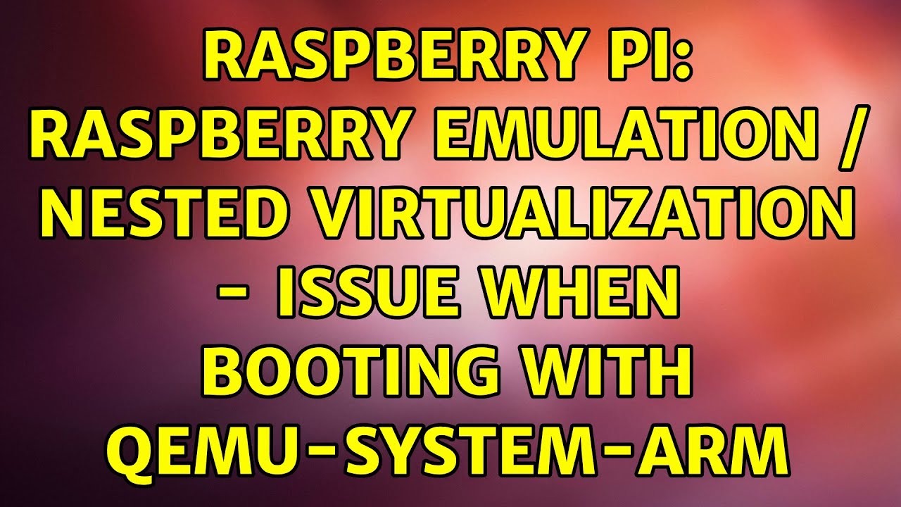 Raspberry Pi: raspberry emulation / nested virtualization - issue when ...