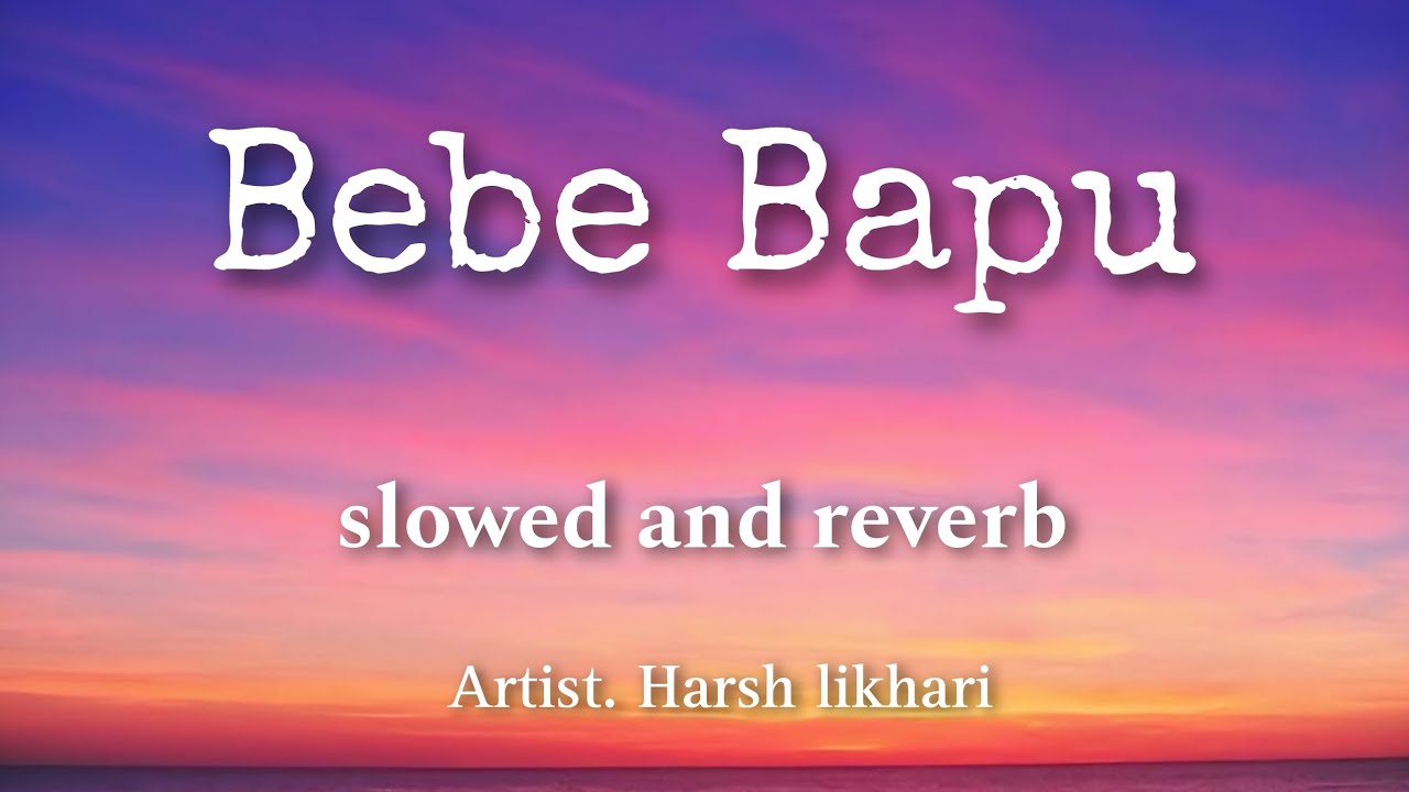 Bebe Bapu | slowed and Reverb | artist.@Harshlikhariofficial - YouTube