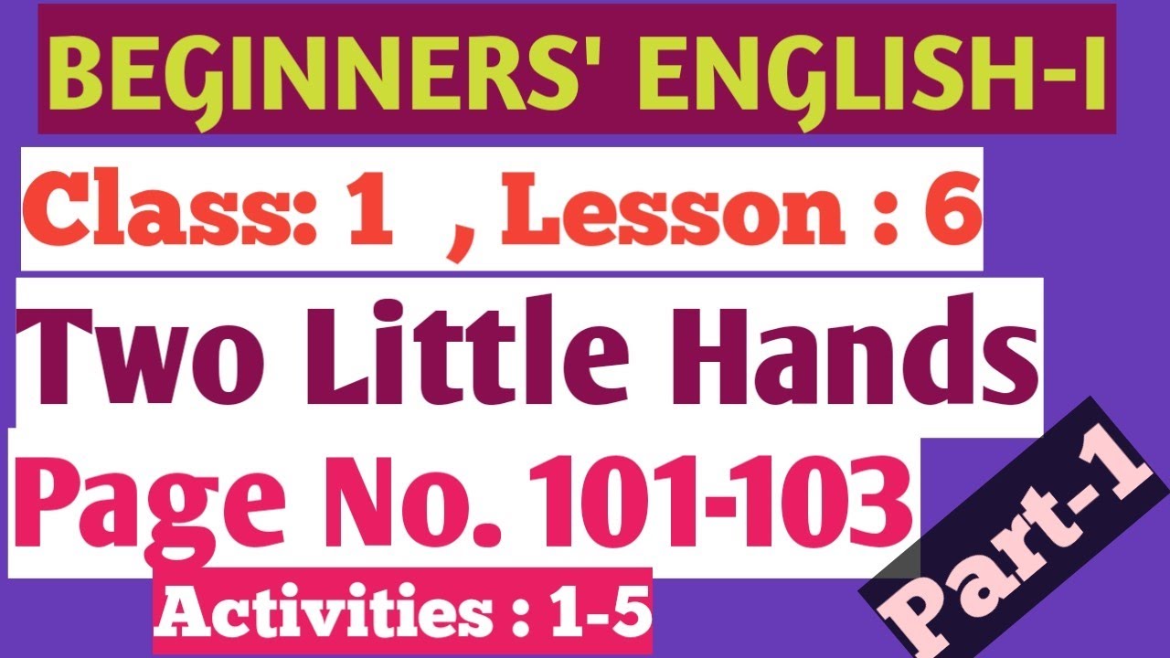 CLASS-1 ENGLISH, LESSON-6, TWO LITTLE HANDS , ACTIVITIES: 1-5, PAGE NO ...