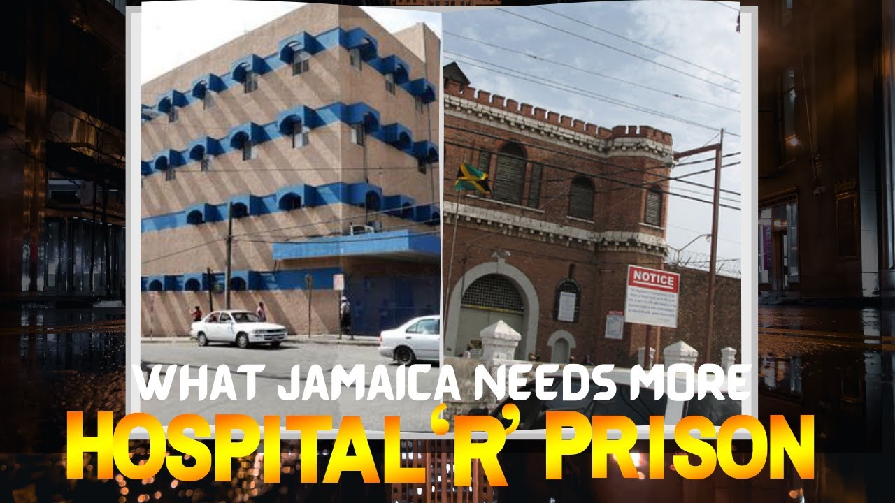 What Jamaica needs more a PRISON or Hospital???? - YouTube