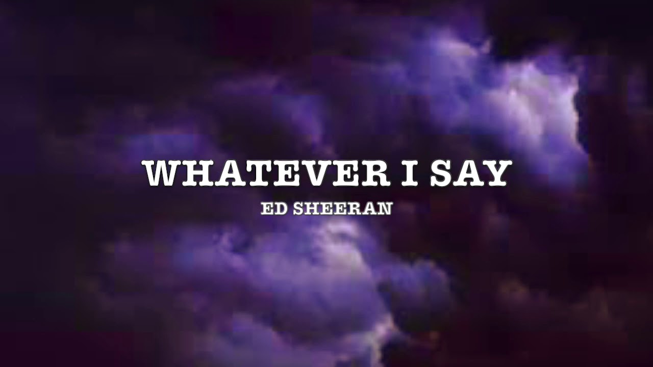 Ed Sheeran, Normani - Whatever I Say (Lyrics) - YouTube