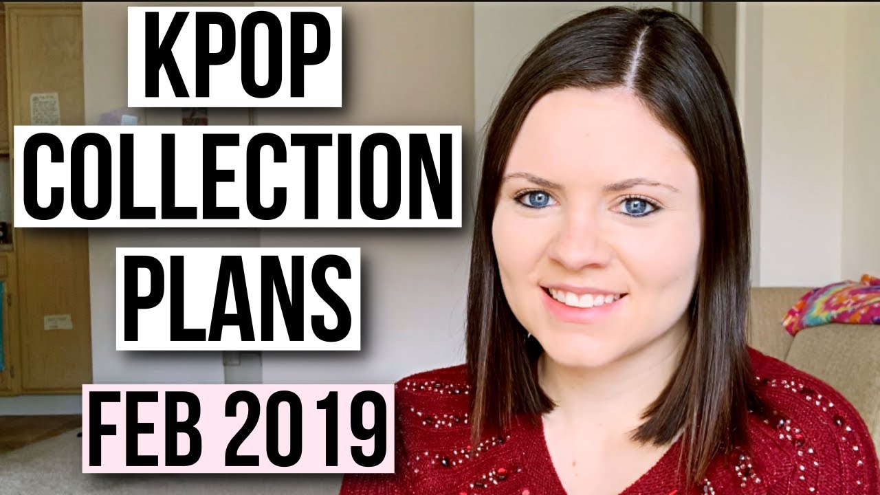 Kpop Collection Plans | February 2019 - YouTube