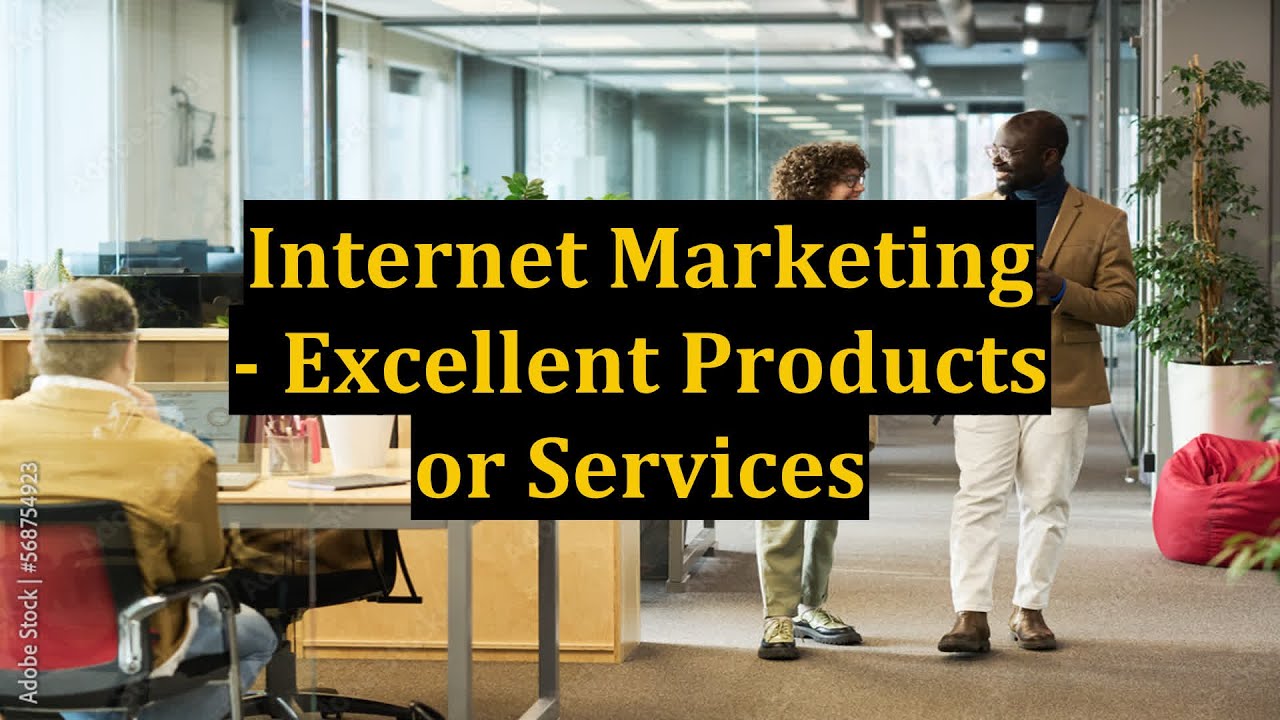 Internet Marketing - Excellent Products or Services - YouTube
