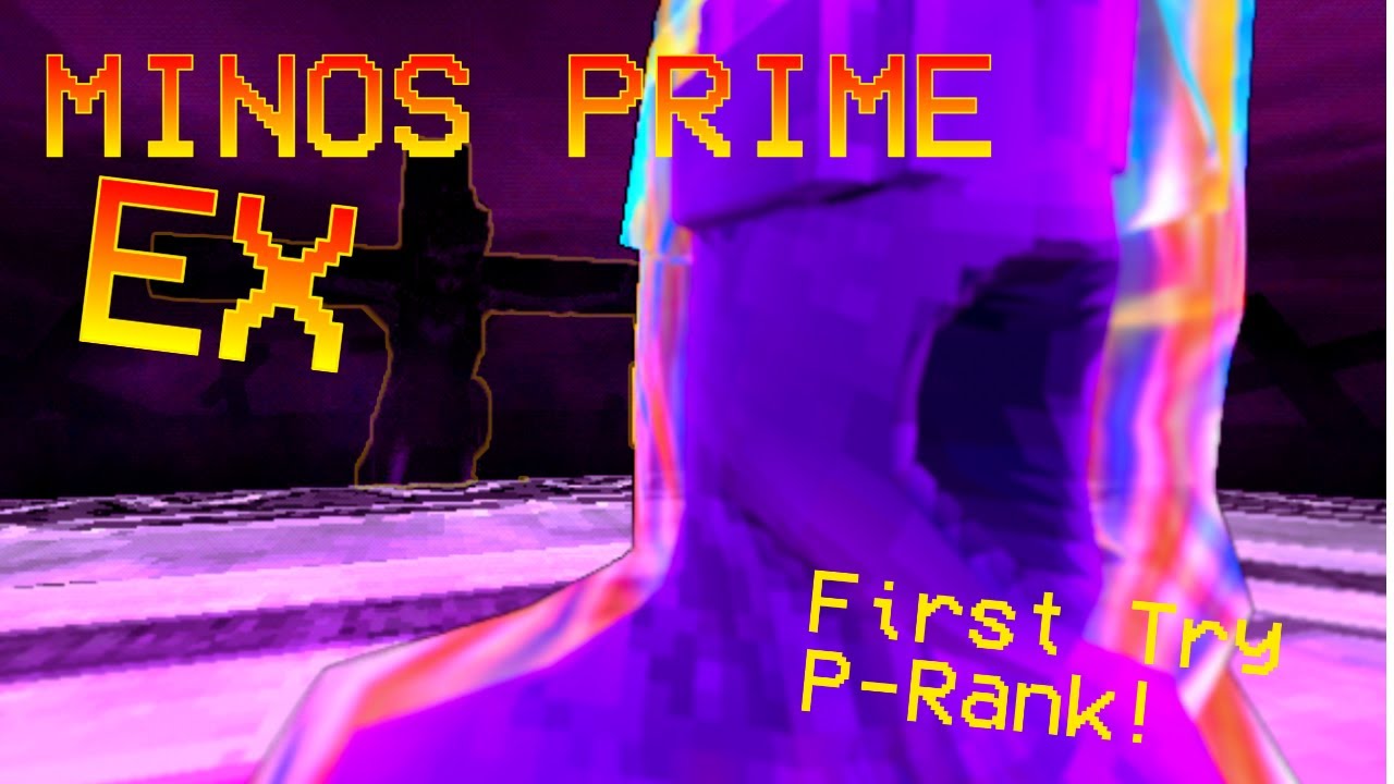 MINOS PRIME EX /// Return of the King / First playthrough P-rank ...