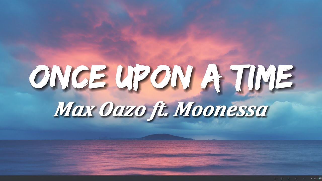Once Upon a Time (Lyrics) - Max Oazo ft. Moonessa - YouTube