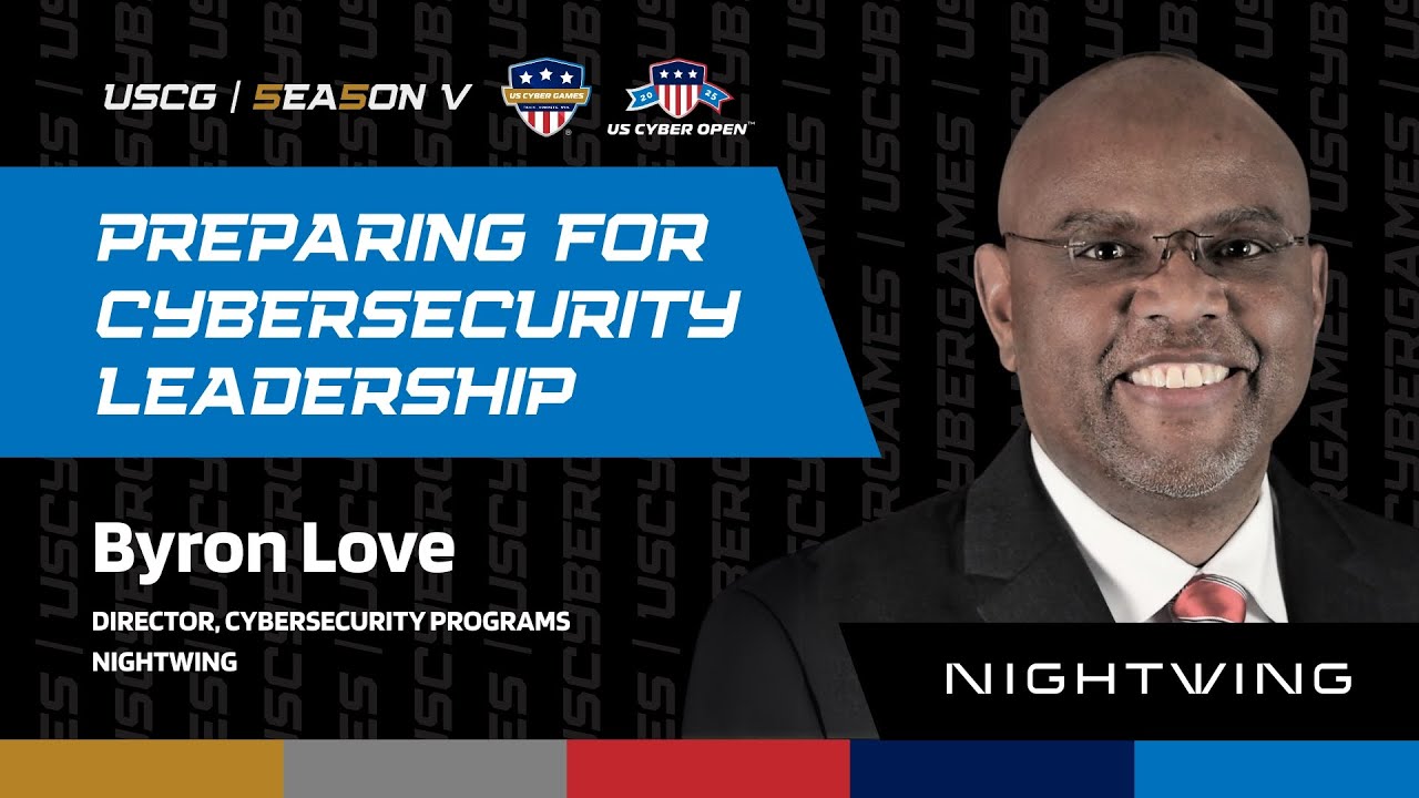 Preparing For Cybersecurity Leadership | Byron Love | US Cyber Games ...