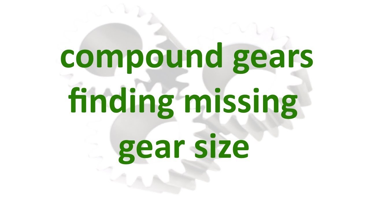 10 compound gears missing gear - YouTube