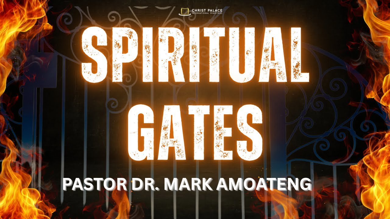 SPIRITUAL GATES || PASTOR DR. MARK AMOATENG - YouTube