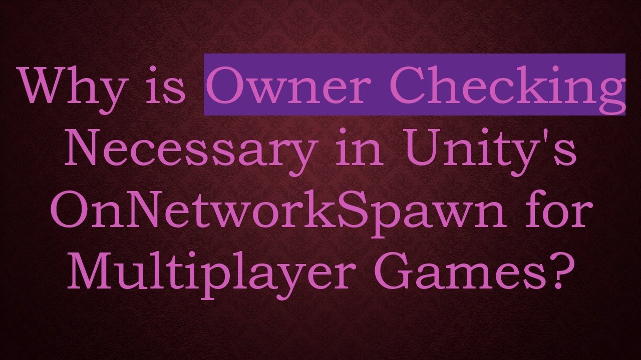 Why is Owner Checking Necessary in Unity's OnNetworkSpawn for Multiplayer Games? - YouTube